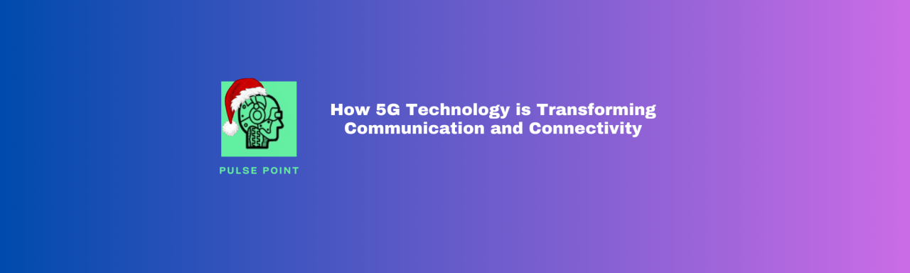 The 5G Revolution: Transforming Communication and Connectivity The 5G Revolution: Transforming Communication and Connectivity