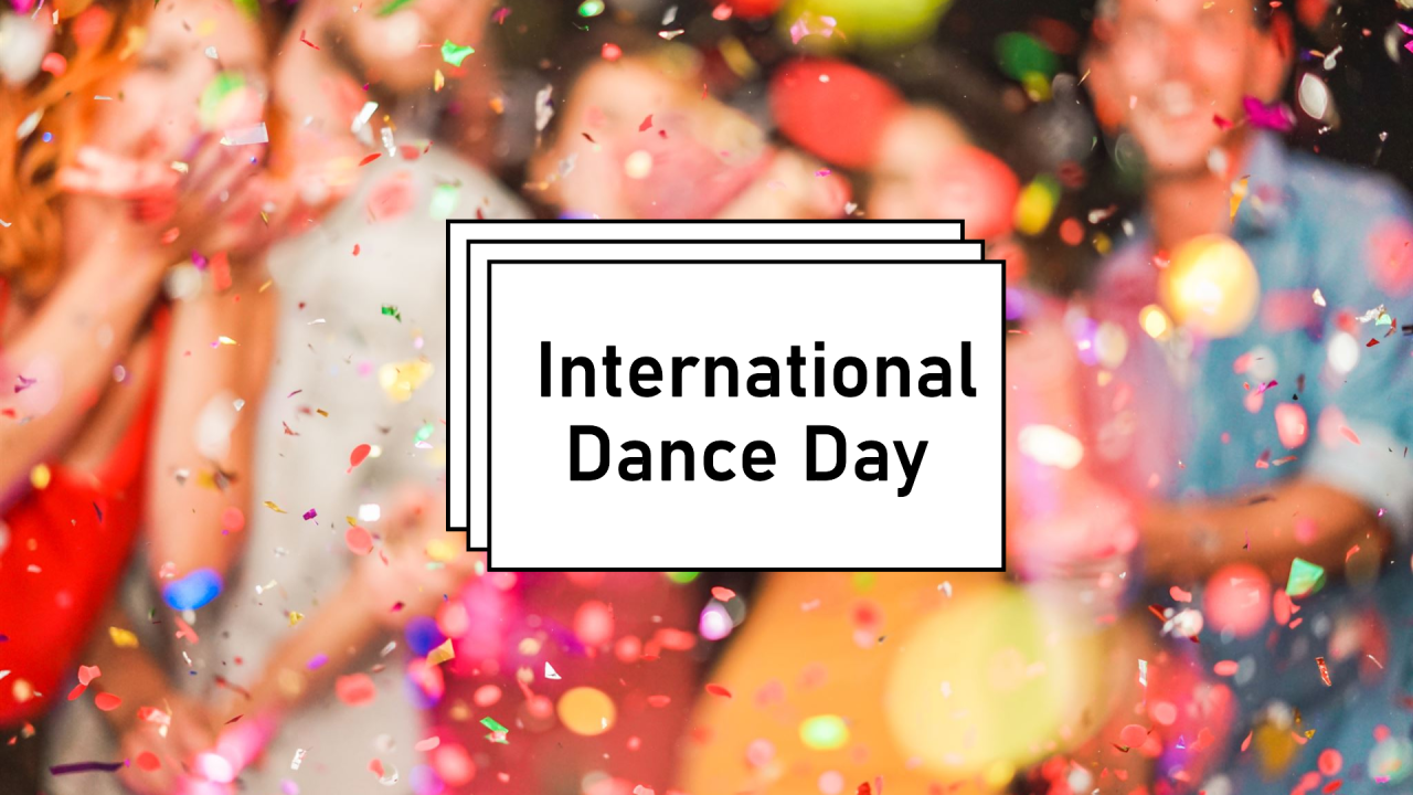 International Dance Day 2024 - Celebrate the Art of Movement International Dance Day 2024 - Celebrate the Art of Movement
