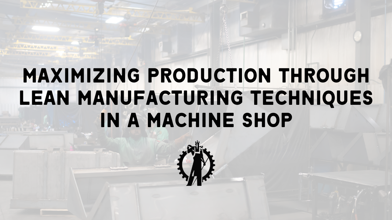 Maximizing Production Through Lean Manufacturing Techniques in a ... Maximizing Production Through Lean Manufacturing Techniques in a ...