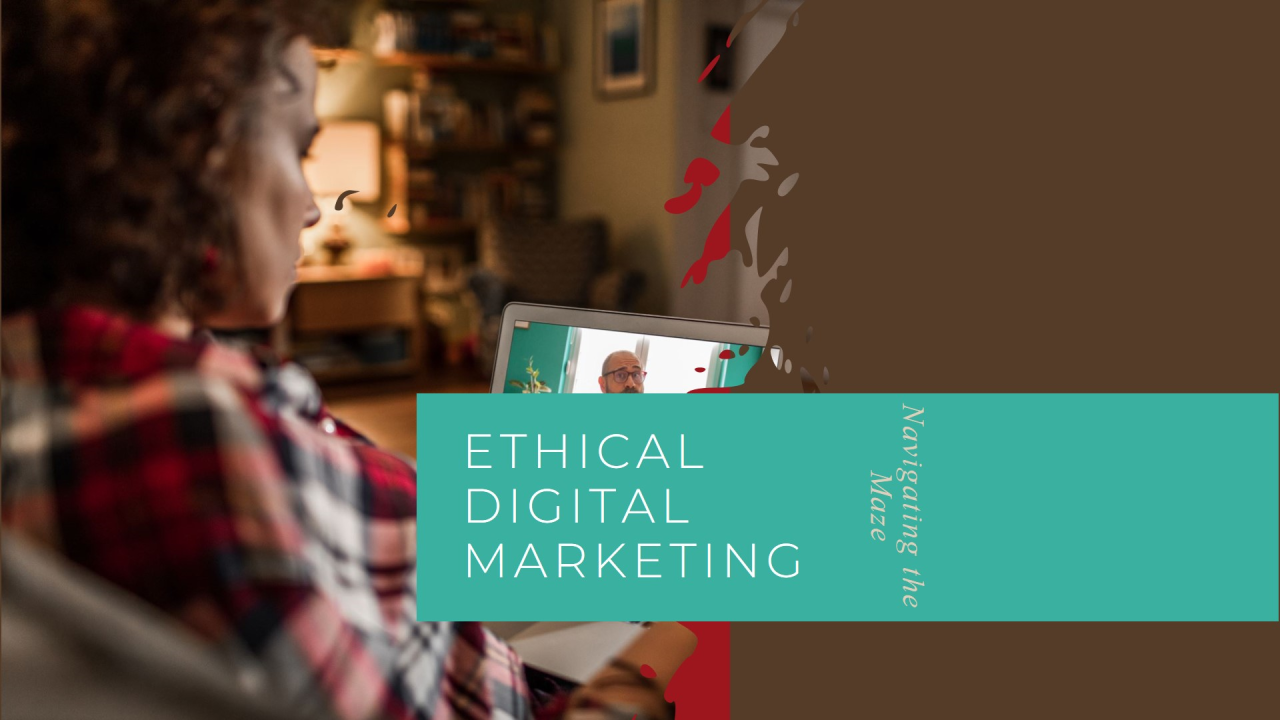 Navigating the Ethical Maze of Digital Marketing Navigating the Ethical Maze of Digital Marketing