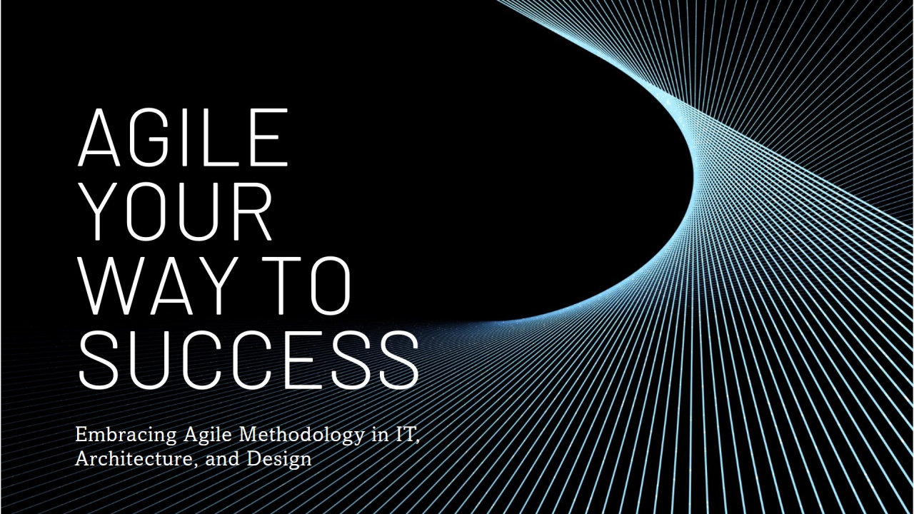 Embracing Agile Methodology in IT, Architecture, and Design Embracing Agile Methodology in IT, Architecture, and Design