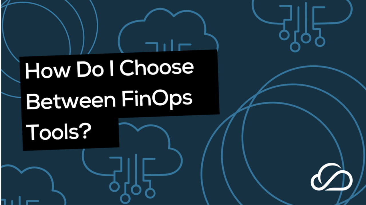 How Do I Choose Between FinOps Tools? How Do I Choose Between FinOps Tools?