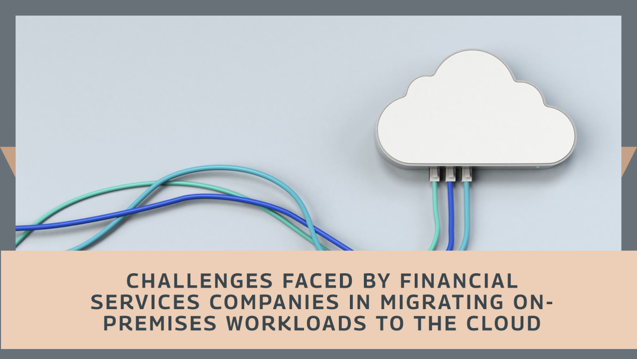 Challenges in Migrating On-Premises Workloads to the Cloud for ... Challenges in Migrating On-Premises Workloads to the Cloud for ...