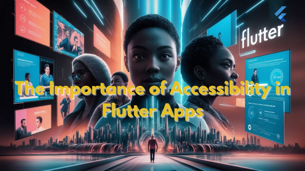 The Importance of Accessibility in Flutter Apps The Importance of Accessibility in Flutter Apps