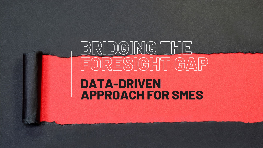 Bridging the Strategic Foresight Gap for SMEs: A Data-Driven Approach Bridging the Strategic Foresight Gap for SMEs: A Data-Driven Approach