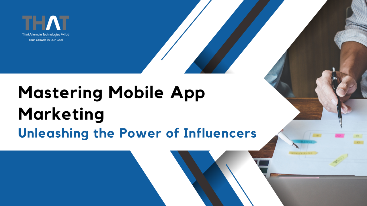 Mastering Mobile App Marketing: Unleashing the Power of Influencers Mastering Mobile App Marketing: Unleashing the Power of Influencers