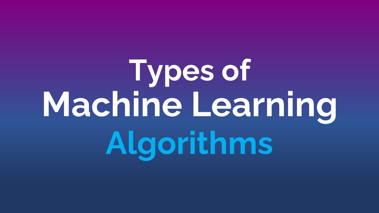 Types of Machine Learning Algorithms Types of Machine Learning Algorithms