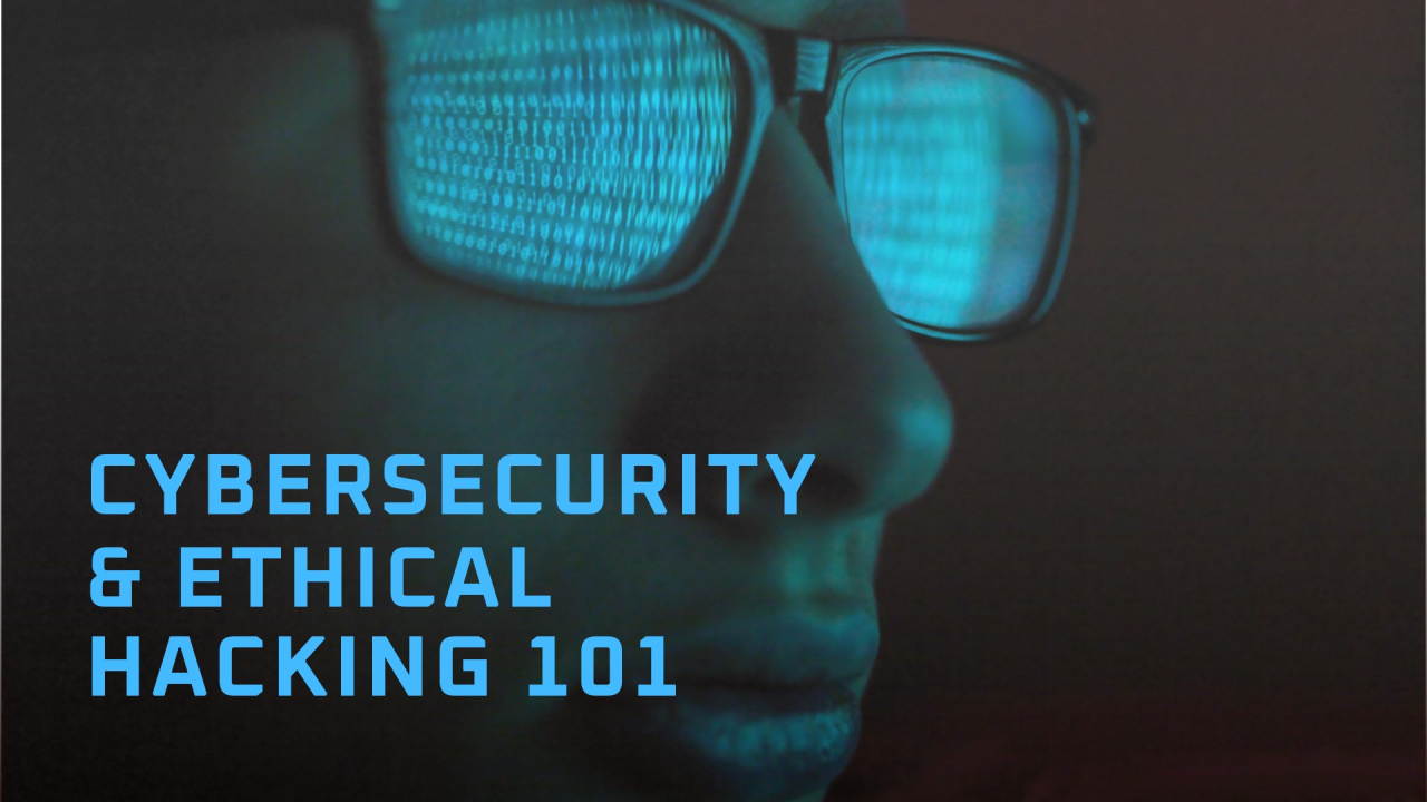 Cybersecurity and Ethical Hacking 101 Cybersecurity and Ethical Hacking 101