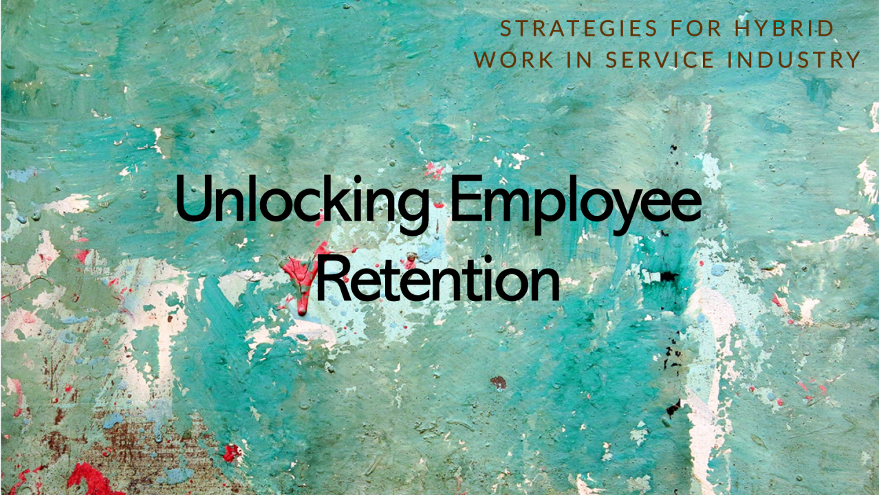 Unlocking Employee Retention: Strategies for Hybrid Work in the Service ... Unlocking Employee Retention: Strategies for Hybrid Work in the Service ...