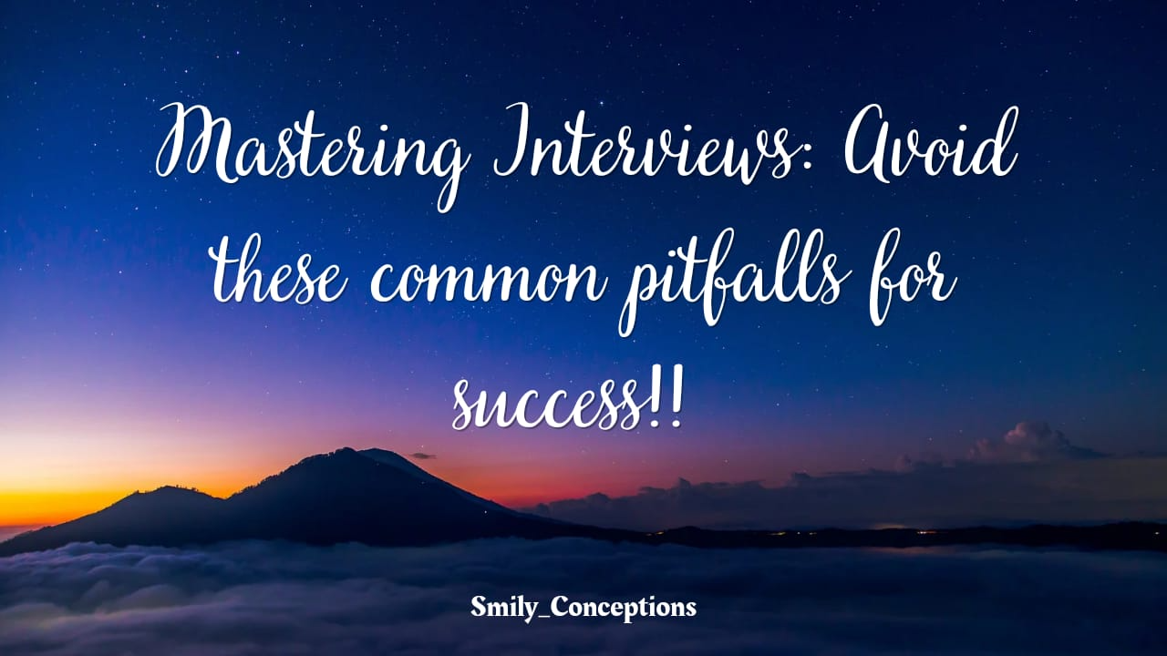 Mastering Interviews: Avoid These Common Pitfalls for Succes Mastering Interviews: Avoid These Common Pitfalls for Succes