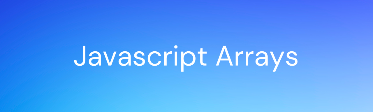 JavaScript Arrays JavaScript Arrays