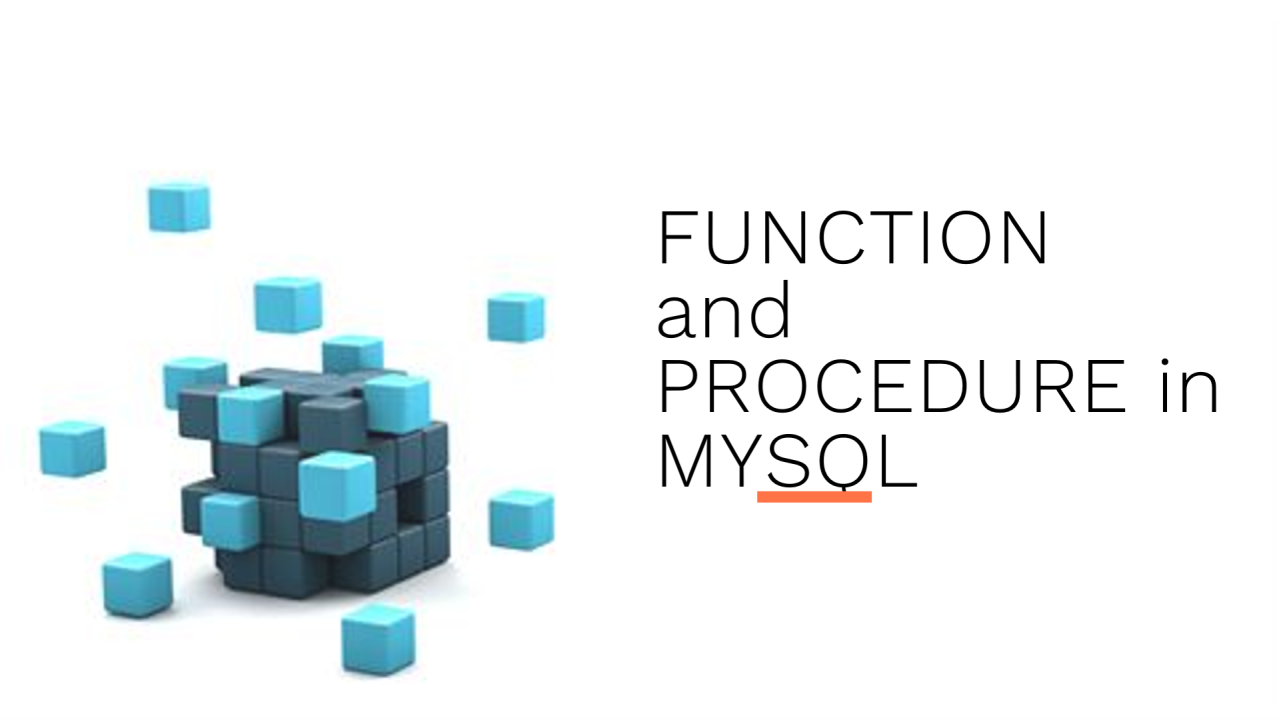 Differences between PROCEDURES and FUNCTIONS in MYSQL Differences between PROCEDURES and FUNCTIONS in MYSQL