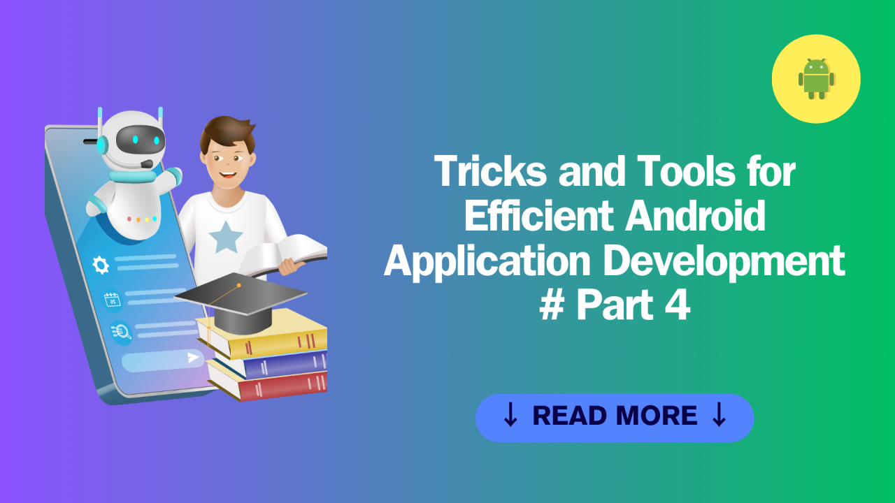 Tricks and Tools for Efficient Android Application Development # Part 4 Tricks and Tools for Efficient Android Application Development # Part 4