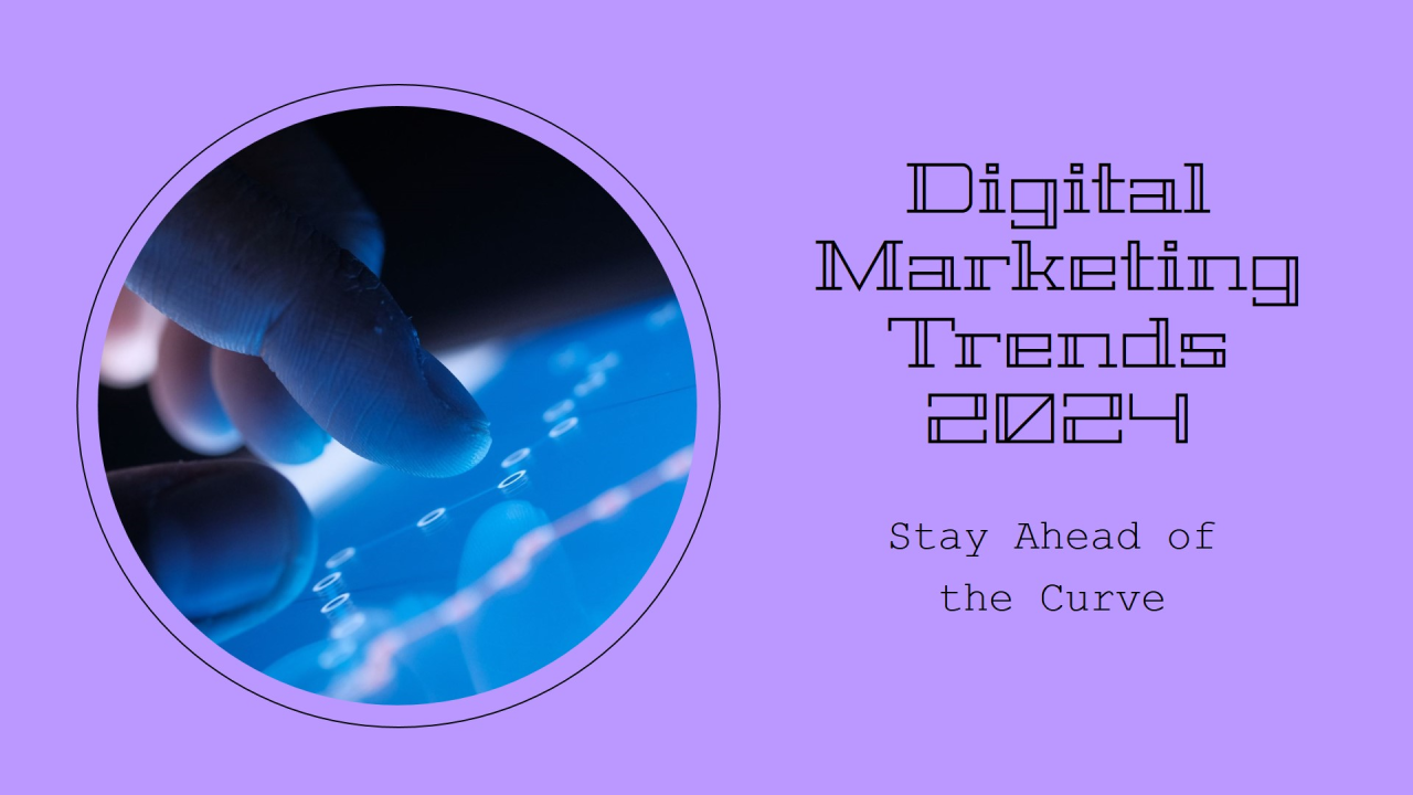 Stay Ahead of the Curve: Digital Marketing Trends and Tips for 2024 Stay Ahead of the Curve: Digital Marketing Trends and Tips for 2024