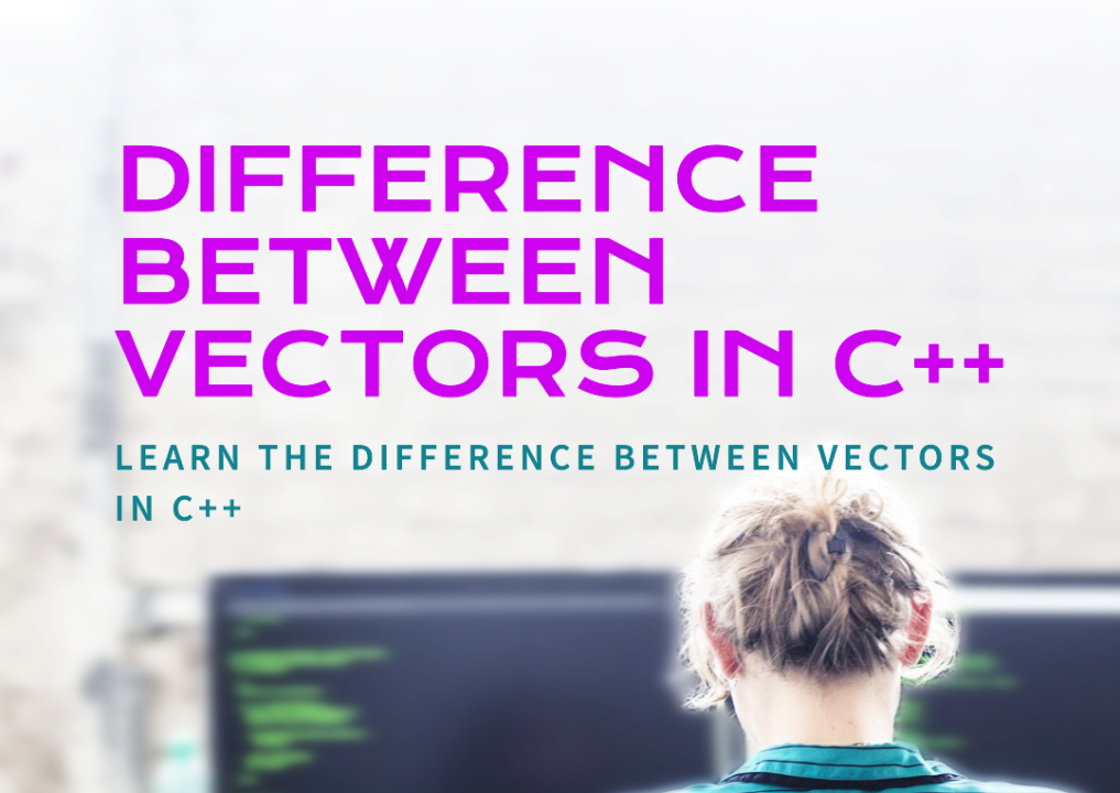 Difference between vectors in C++ Difference between vectors in C++