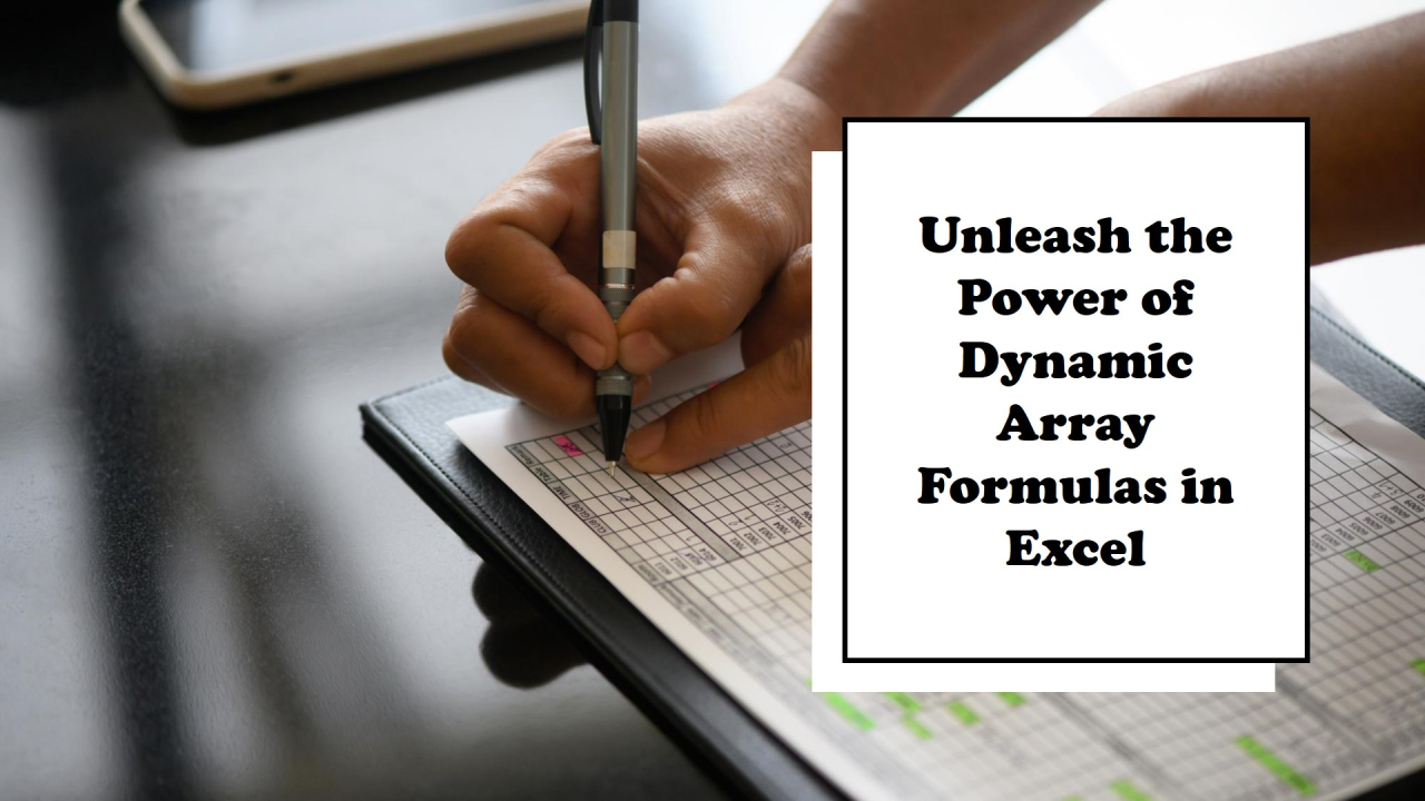 Unlocking Excel's Dynamic Array Formulas' Potential Unlocking Excel's Dynamic Array Formulas' Potential
