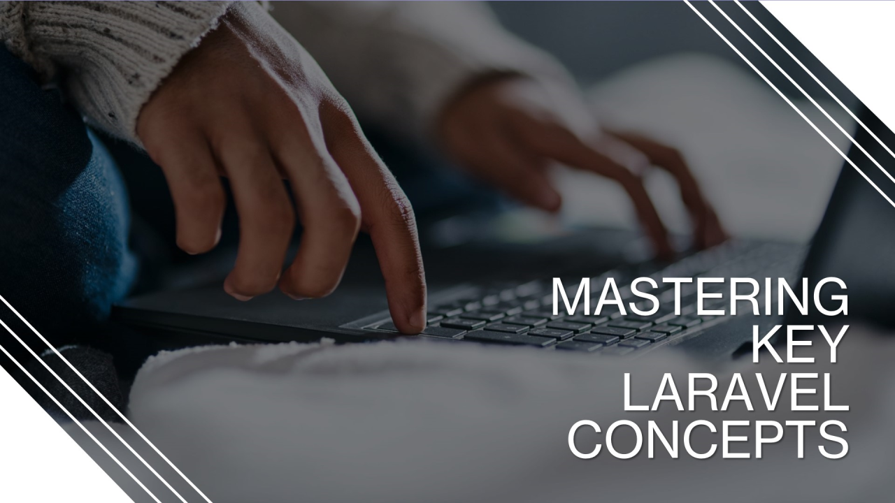 Elevating Your Laravel Skills: Key Concepts Every Developer Should Master Elevating Your Laravel Skills: Key Concepts Every Developer Should Master