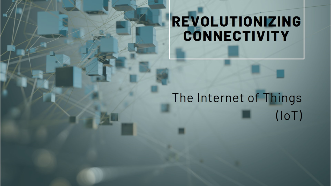 The Internet of Things (IoT): Revolutionizing Connectivity in the ... The Internet of Things (IoT): Revolutionizing Connectivity in the ...