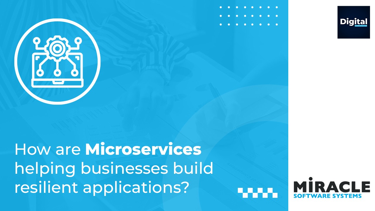 How are Microservices helping Businesses Build Resilient Applications? How are Microservices helping Businesses Build Resilient Applications?