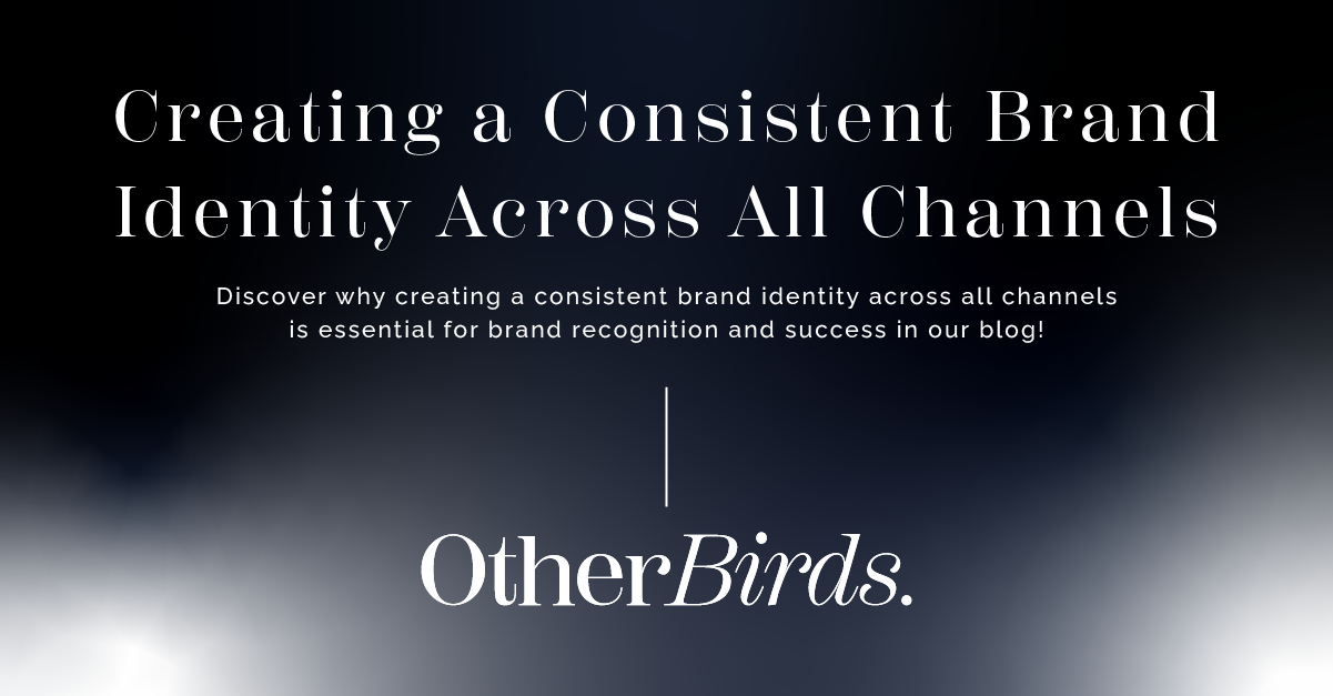 Creating a Consistent Brand Identity Across All Channels Creating a Consistent Brand Identity Across All Channels