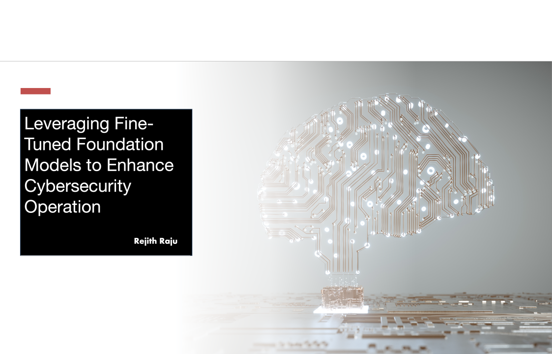 Leveraging Fine-Tuned Foundation Models to Enhance Cybersecurity Operation Leveraging Fine-Tuned Foundation Models to Enhance Cybersecurity Operation
