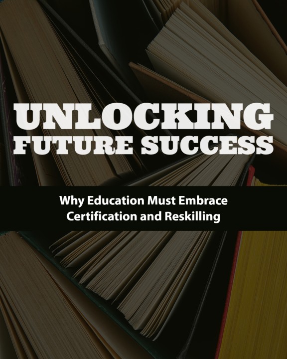 Unlocking Future Success: Why Education Must Embrace Certification and ... Unlocking Future Success: Why Education Must Embrace Certification and ...