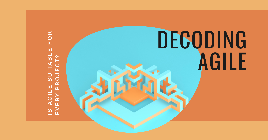 Decoding Agile: Is Agile Suitable for Every Project? Decoding Agile: Is Agile Suitable for Every Project?