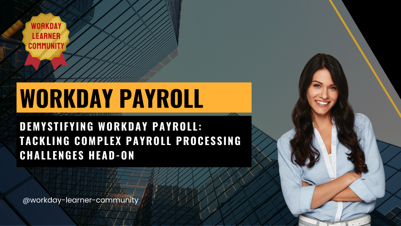 Demystifying Workday Payroll: Tackling Complex Payroll Processing ... Demystifying Workday Payroll: Tackling Complex Payroll Processing ...