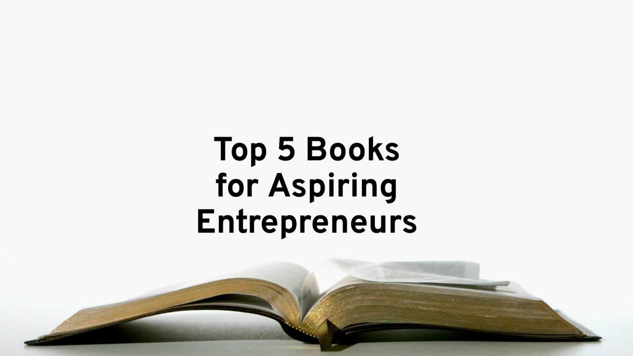 5 Must-Read Books for Aspiring Entrepreneurs 5 Must-Read Books for Aspiring Entrepreneurs