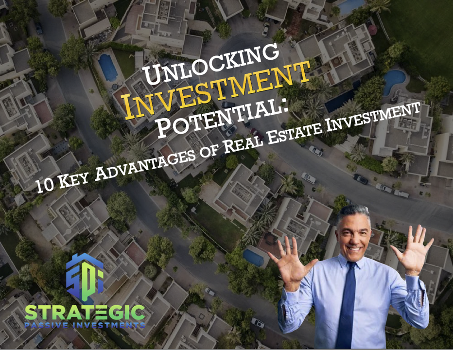 Unlocking Investment Potential: 10 Key Advantages of Real Estate Investment Unlocking Investment Potential: 10 Key Advantages of Real Estate Investment