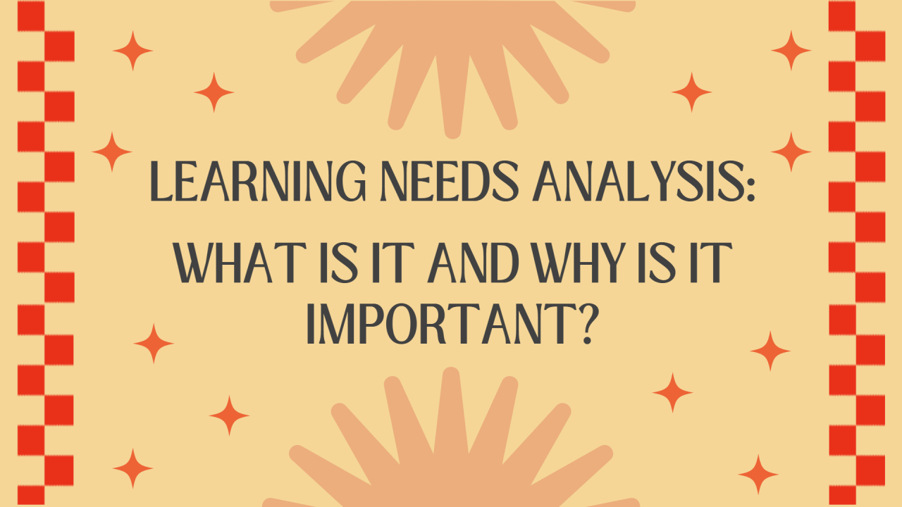 The Importance of Learning Needs Analysis The Importance of Learning Needs Analysis