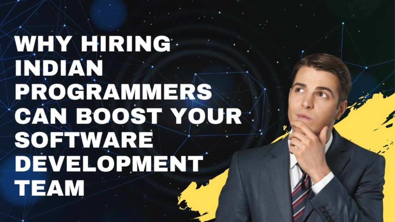 Why Hiring Indian Programmers Can Boost Your Software Development Team Why Hiring Indian Programmers Can Boost Your Software Development Team