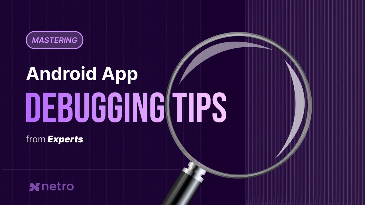 Mastering Android App Debugging; 5 Tips from Experts Mastering Android App Debugging; 5 Tips from Experts