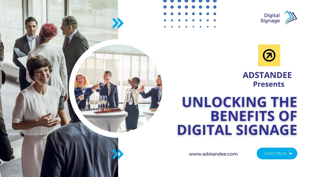 Unlocking the Benefits of Digital Signage Unlocking the Benefits of Digital Signage