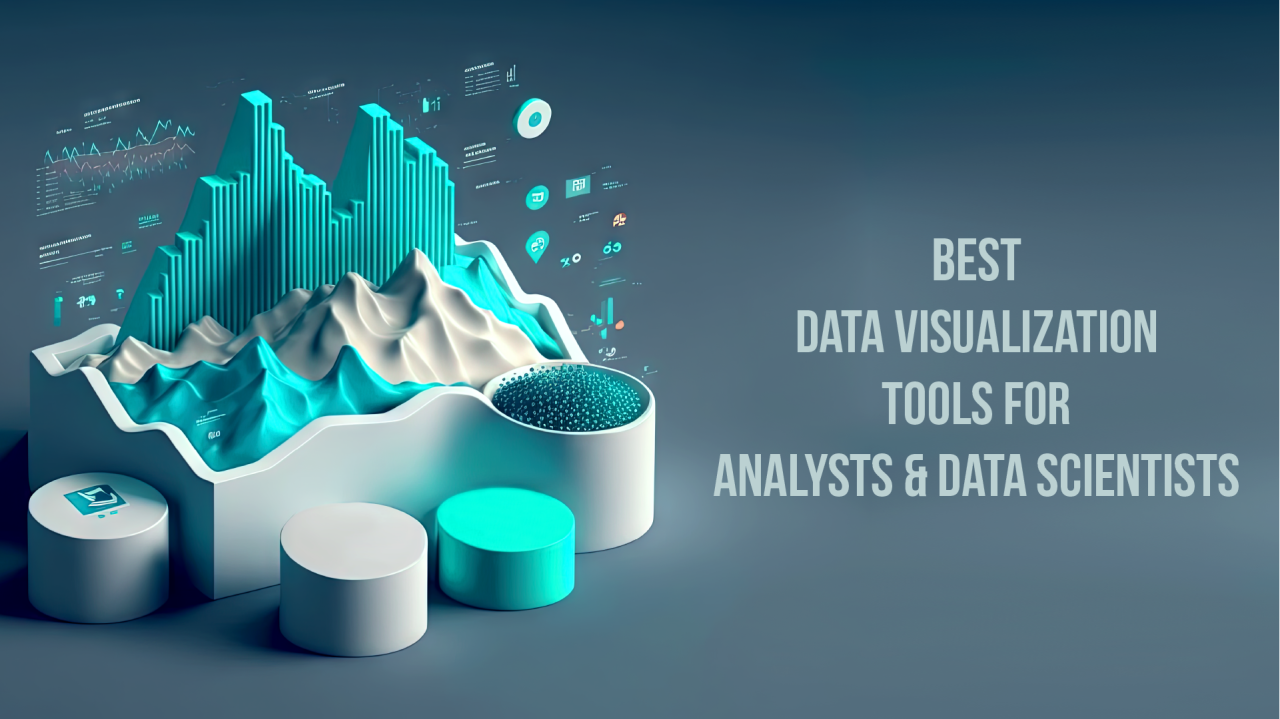 Best Data Visualization Tools for Analysts and Data Scientists Best Data Visualization Tools for Analysts and Data Scientists