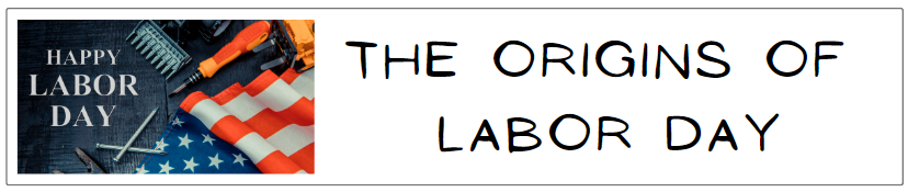 The Origins of Labor Day The Origins of Labor Day