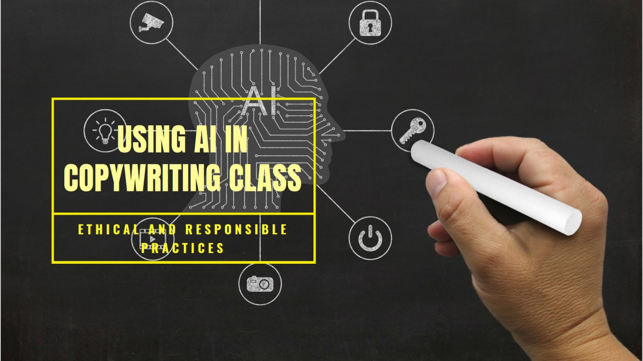 Using Generative AI, ethically and responsibly, in a Copywriting Class Using Generative AI, ethically and responsibly, in a Copywriting Class
