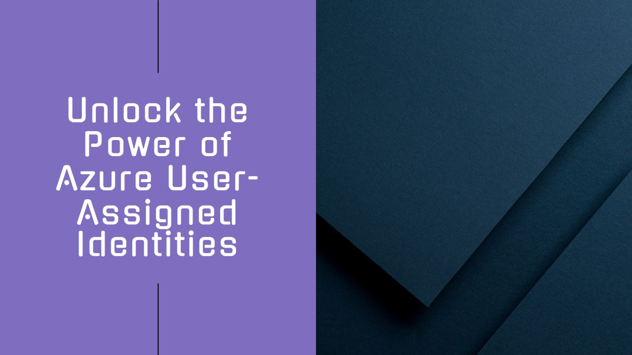 Azure User Assigned Identities: Boost K8s Security Azure User Assigned Identities: Boost K8s Security
