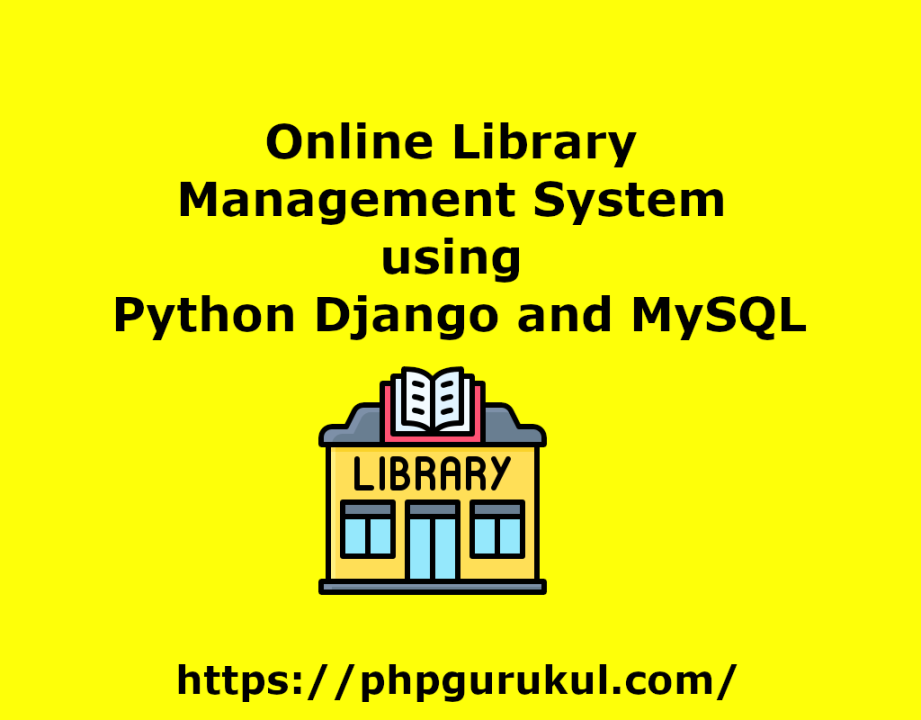 Online Library Management System using Python Django and MySQL Online Library Management System using Python Django and MySQL