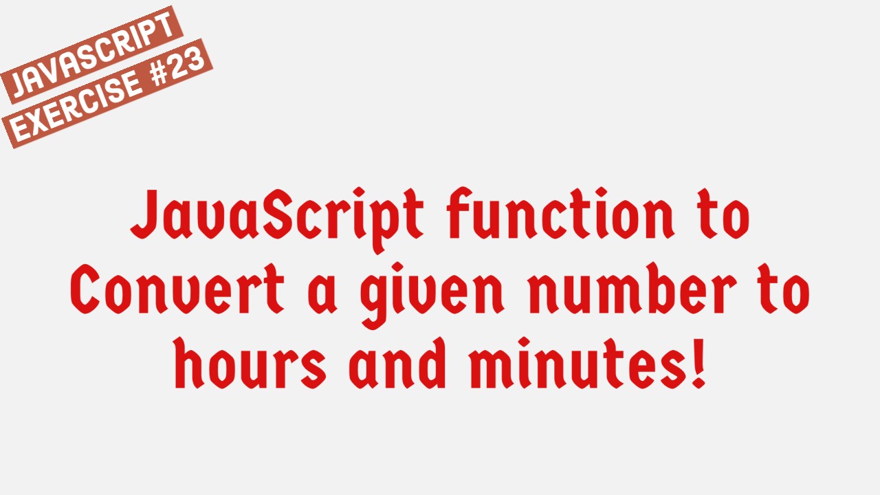JavaScript function to Convert a given number to hours and minutes! JavaScript function to Convert a given number to hours and minutes!