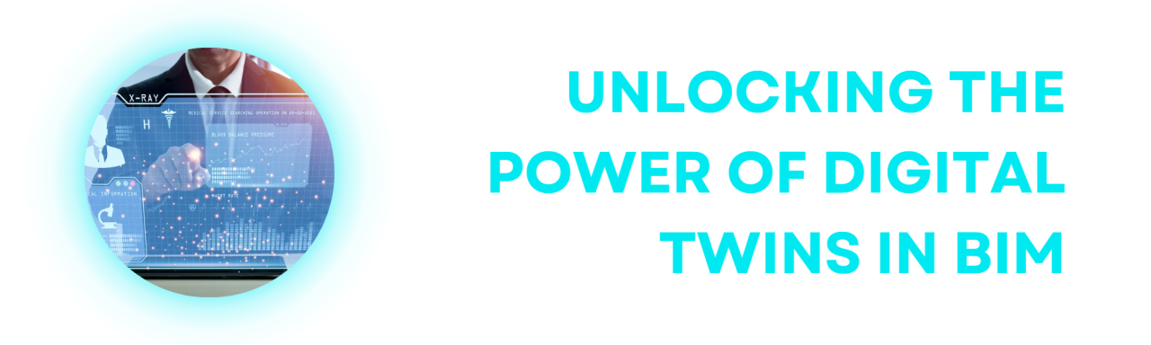 Unlocking the Power of Digital Twins in BIM Unlocking the Power of Digital Twins in BIM