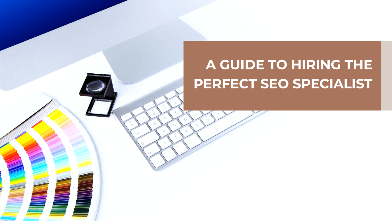 A Guide to Hiring the Perfect SEO Specialist A Guide to Hiring the Perfect SEO Specialist