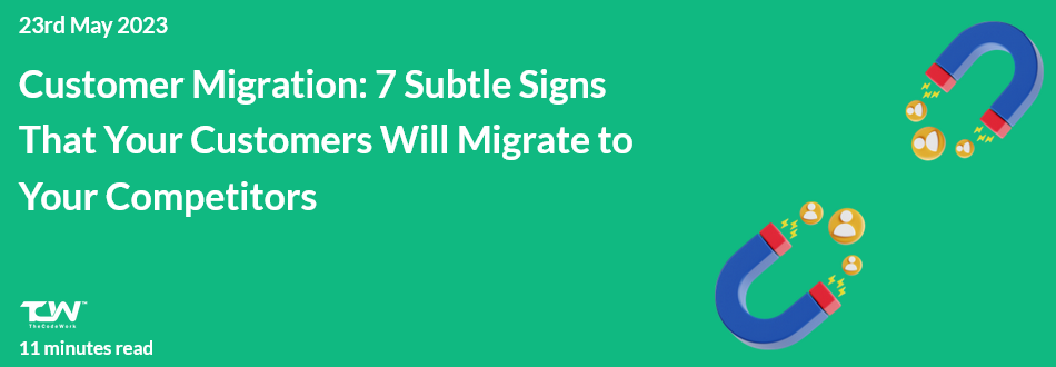 Customer Migration: 7 Subtle Signs That Your Customers Will Migrate to ... Customer Migration: 7 Subtle Signs That Your Customers Will Migrate to ...