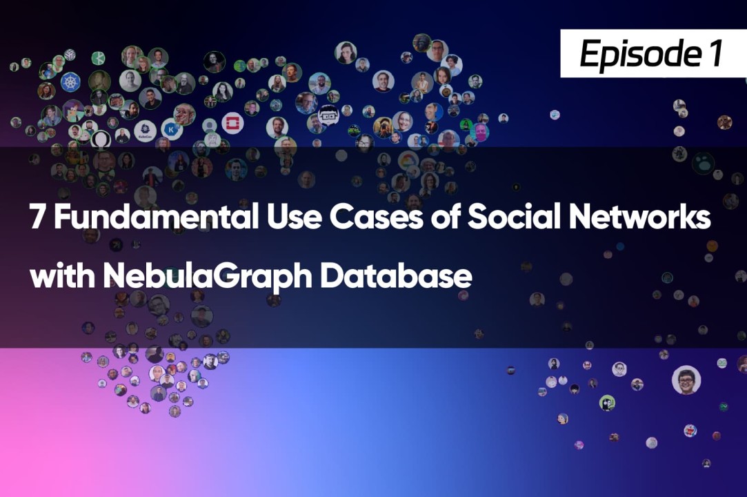 Social Networks with Graph Database | NebulaGraph Use Case 1 Social Networks with Graph Database | NebulaGraph Use Case 1