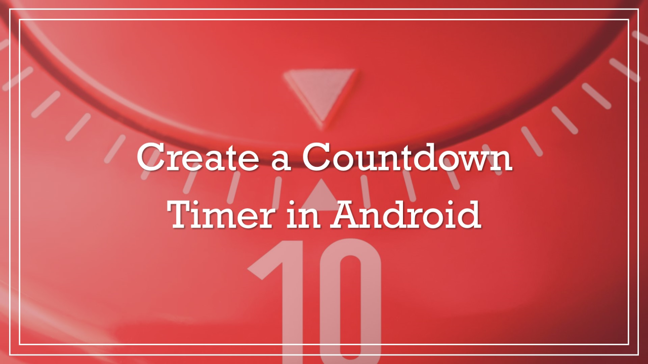 Building a Countdown Timer in Android with CountDownTimer Building a Countdown Timer in Android with CountDownTimer