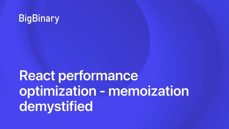 React performance optimization - memoization demystified React performance optimization - memoization demystified