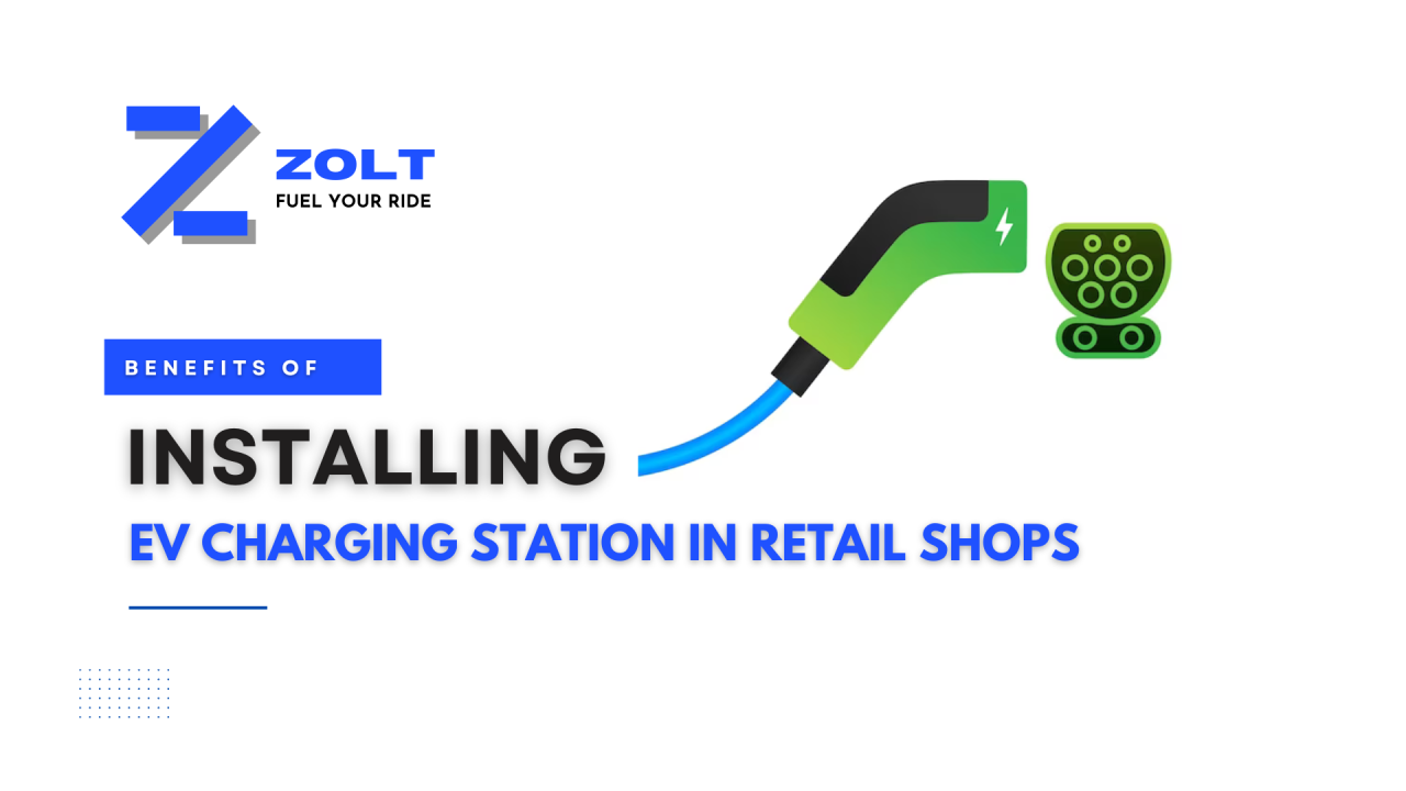 Benefits of Installing EV Charging Stations in Retail Shops Benefits of Installing EV Charging Stations in Retail Shops