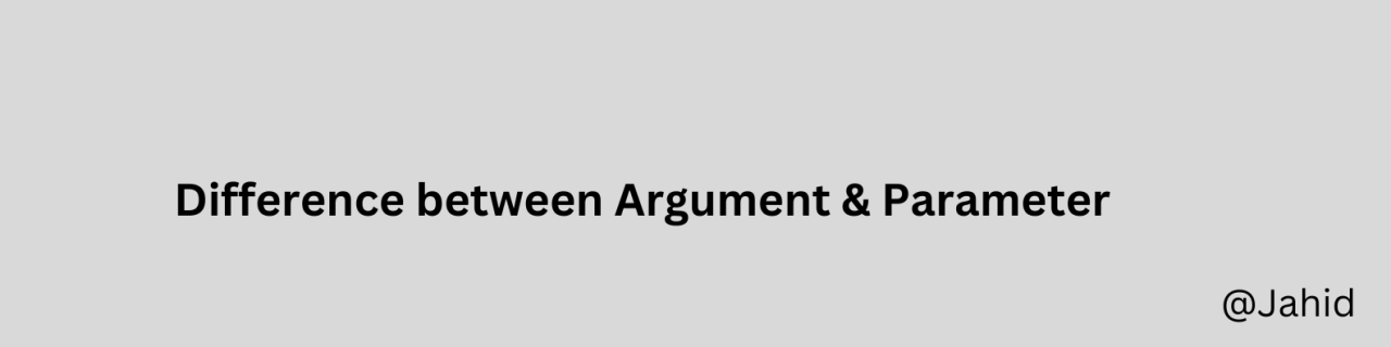 Difference between Argument & Parameter Difference between Argument & Parameter