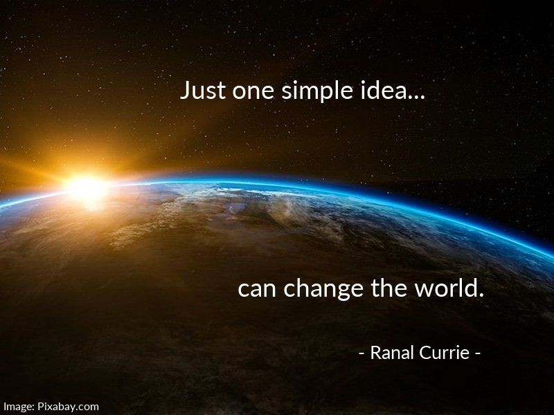 One Simple Idea Can Change The World. One Simple Idea Can Change The World.