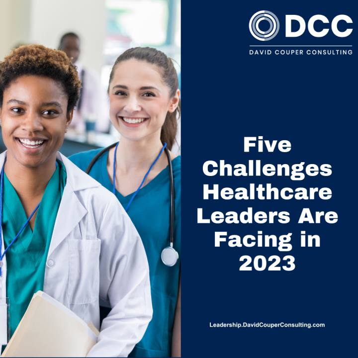 Five Challenges Healthcare Leaders Are Facing in 2023 Five Challenges Healthcare Leaders Are Facing in 2023